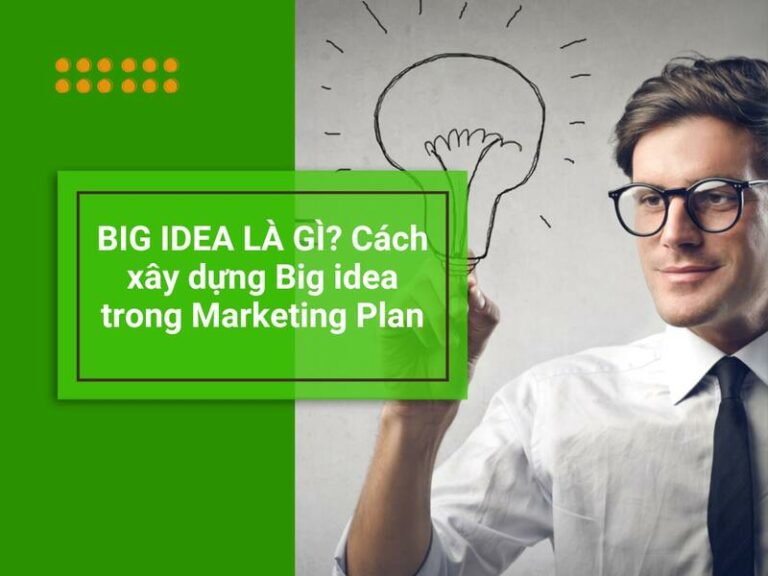 Big Idea là gì? 3 mô hình Big Idea ứng dụng hiệu quả cho Marketer
